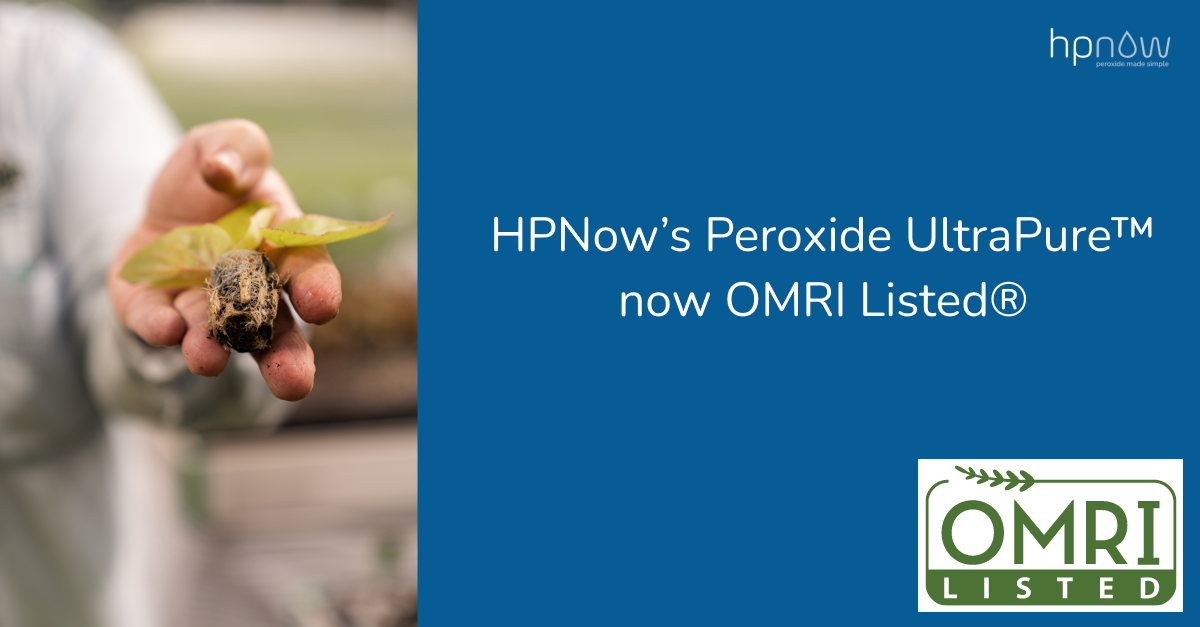 HPNow’s Peroxide UltraPure™ now OMRI Listed® - HPNow